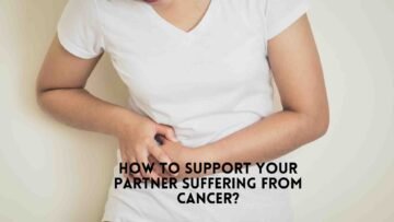 How to Support Your Partner Suffering from Cancer?
