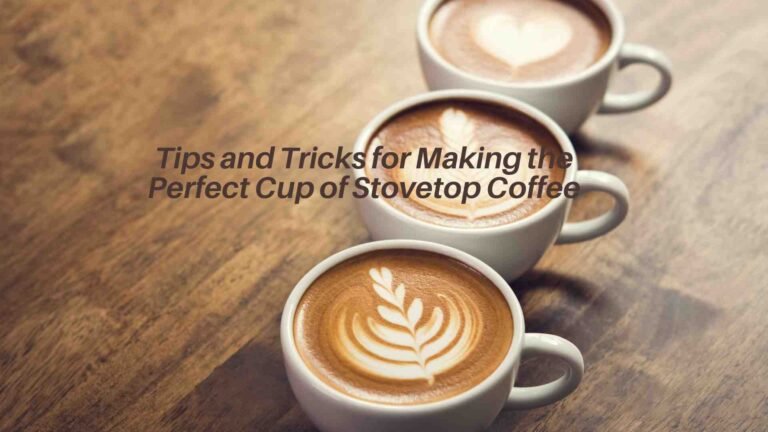 Tips and Tricks for Making the Perfect Cup of Stovetop Coffee