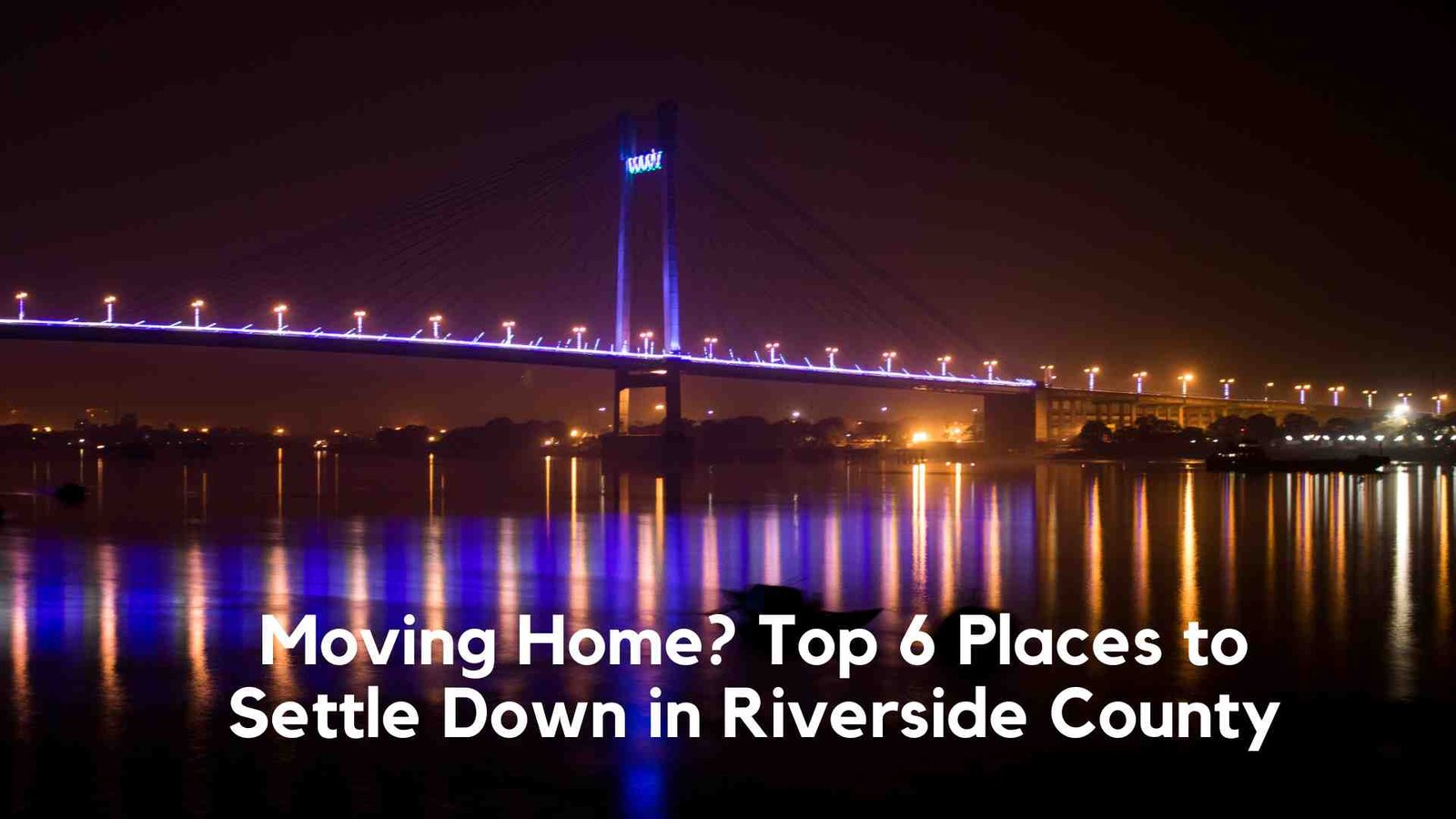 Moving Home? Top 6 Places to Settle Down in Riverside County