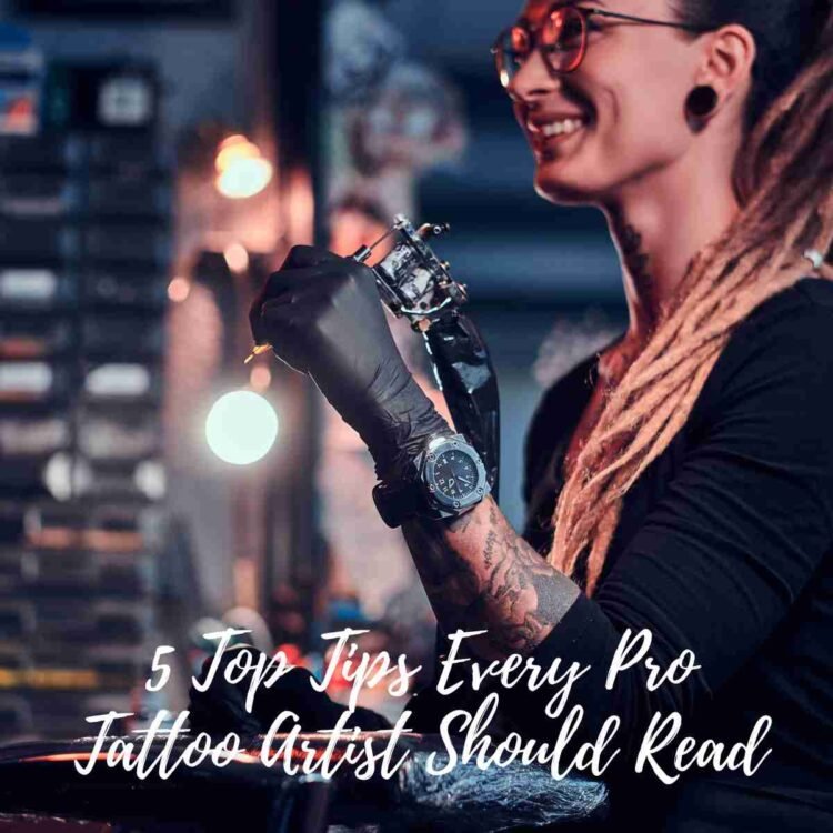 5 Top Tips Every Pro Tattoo Artist Should Read