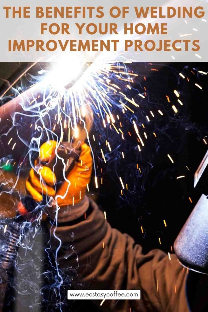 The Benefits of Welding for Your Home Improvement Projects
