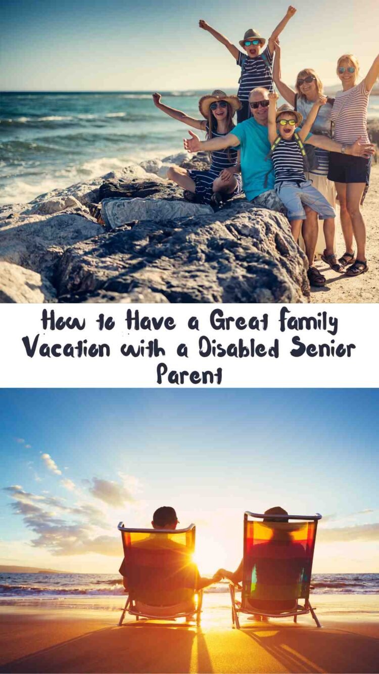 How to Have a Great Family Vacation with a Disabled Senior Parent