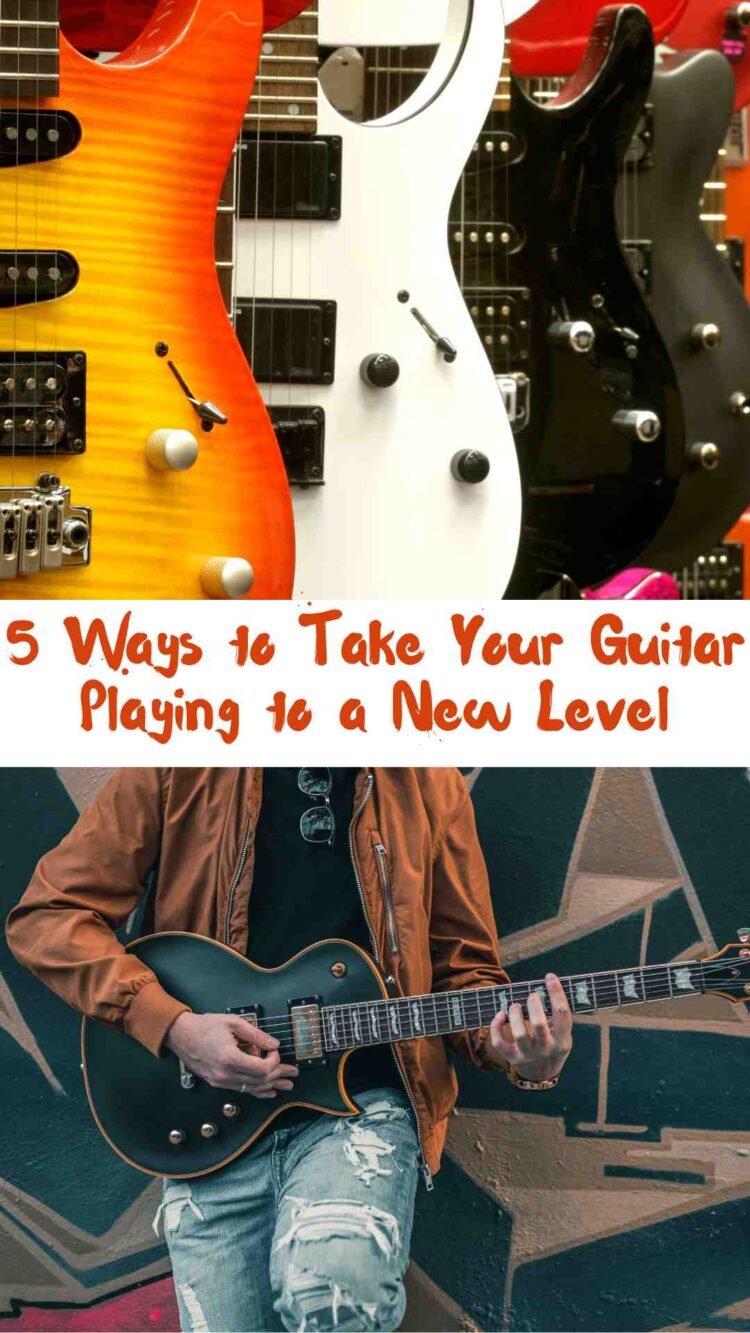 5 Ways to Take Your Guitar Playing to a New Level