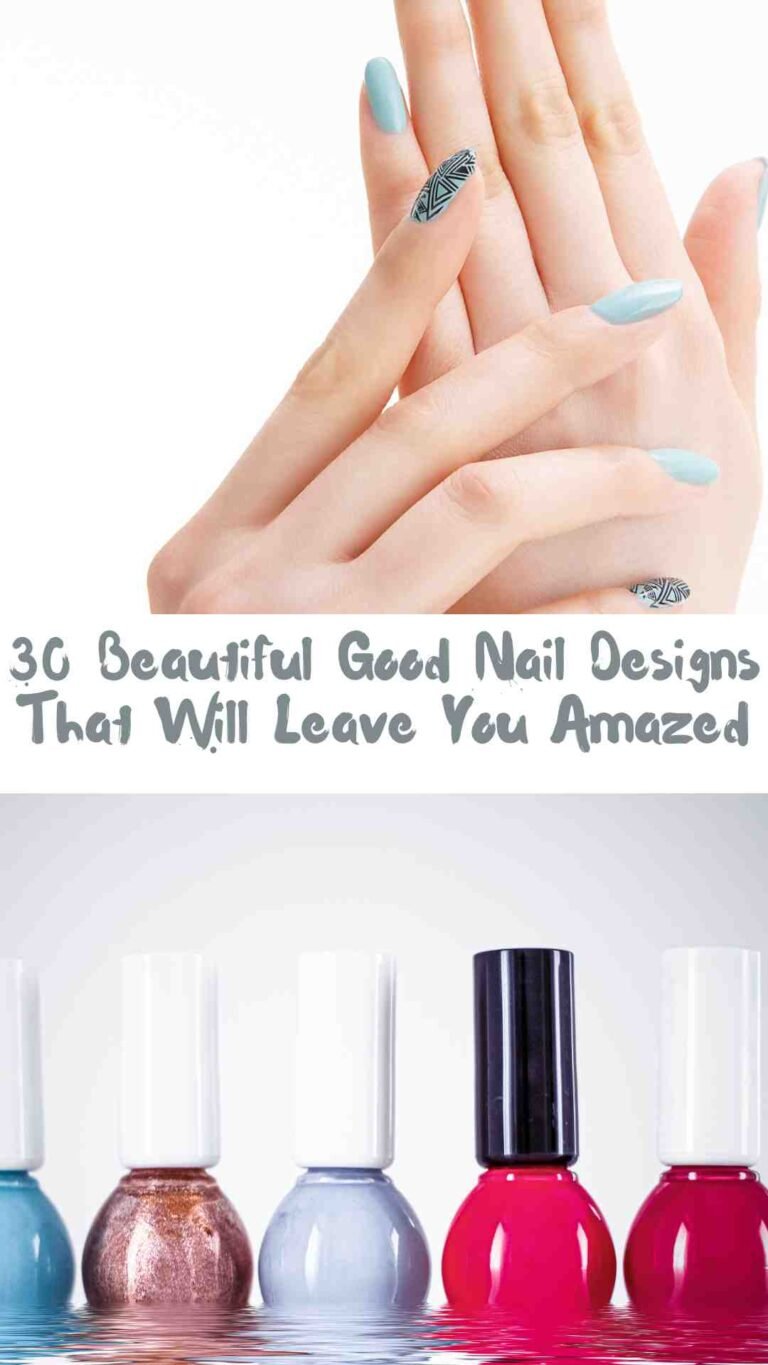 30 Beautiful Good Nail Designs That Will Leave You Amazed