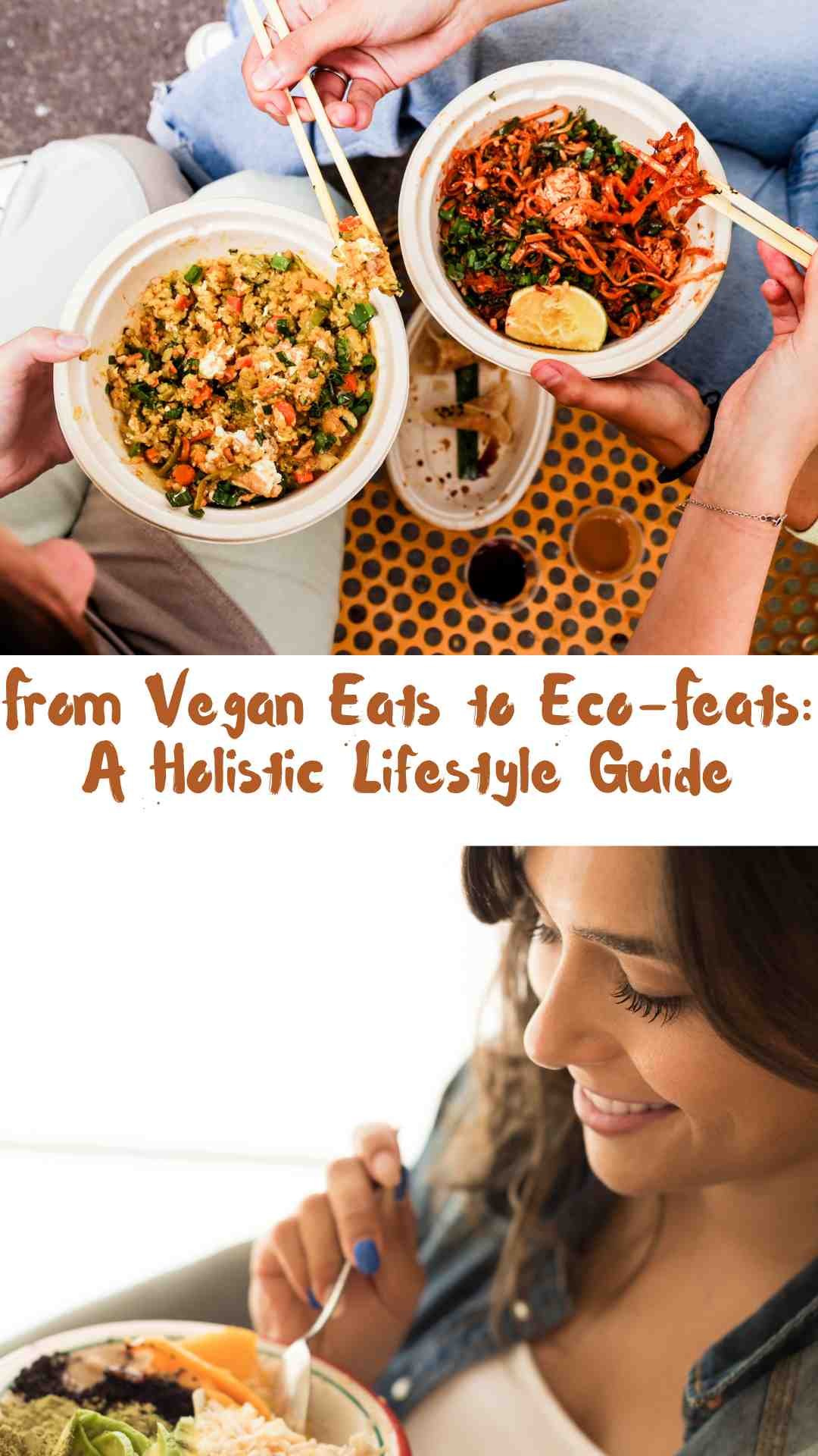 From Vegan Eats to Eco-Feats: A Holistic Lifestyle Guide