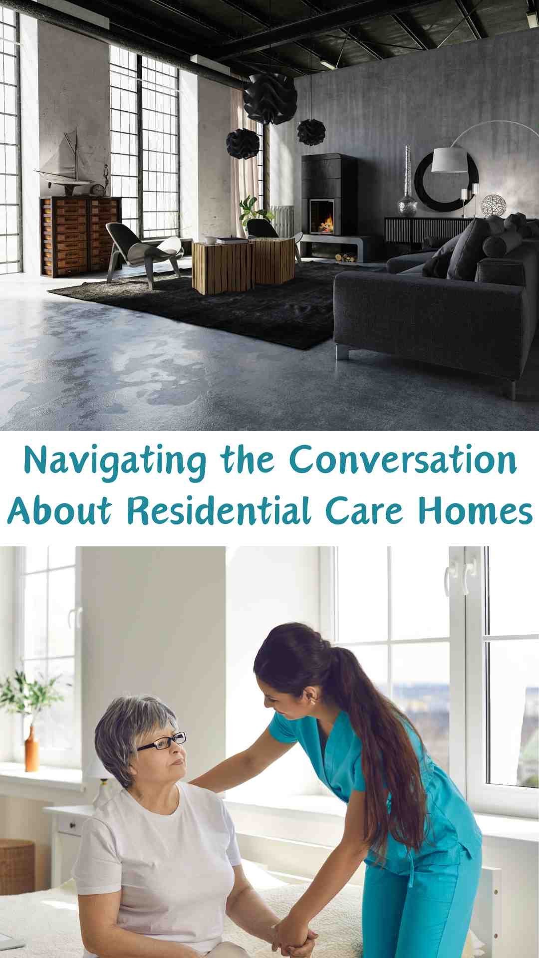 Navigating the Conversation About Residential Care Homes Navigating the Conversation About Residential Care Homes