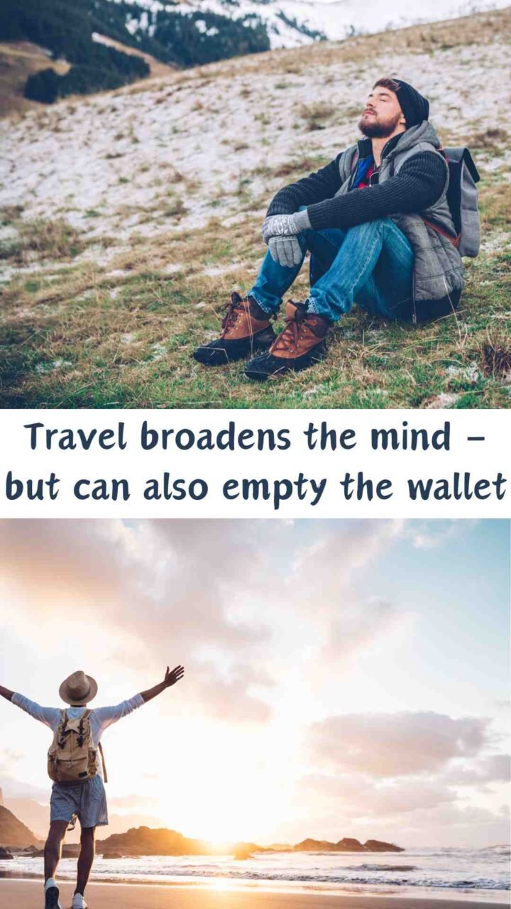 Travel broadens the mind – but can also empty the wallet